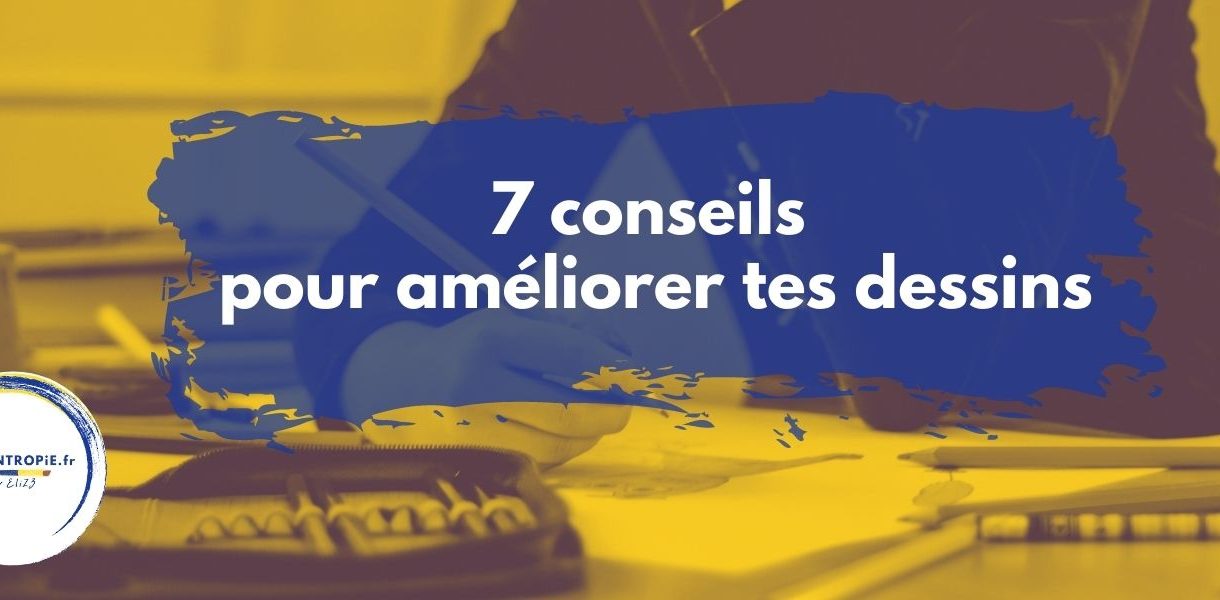 7 conseils pour améliorer tes dessins - PiGMENTROPiE